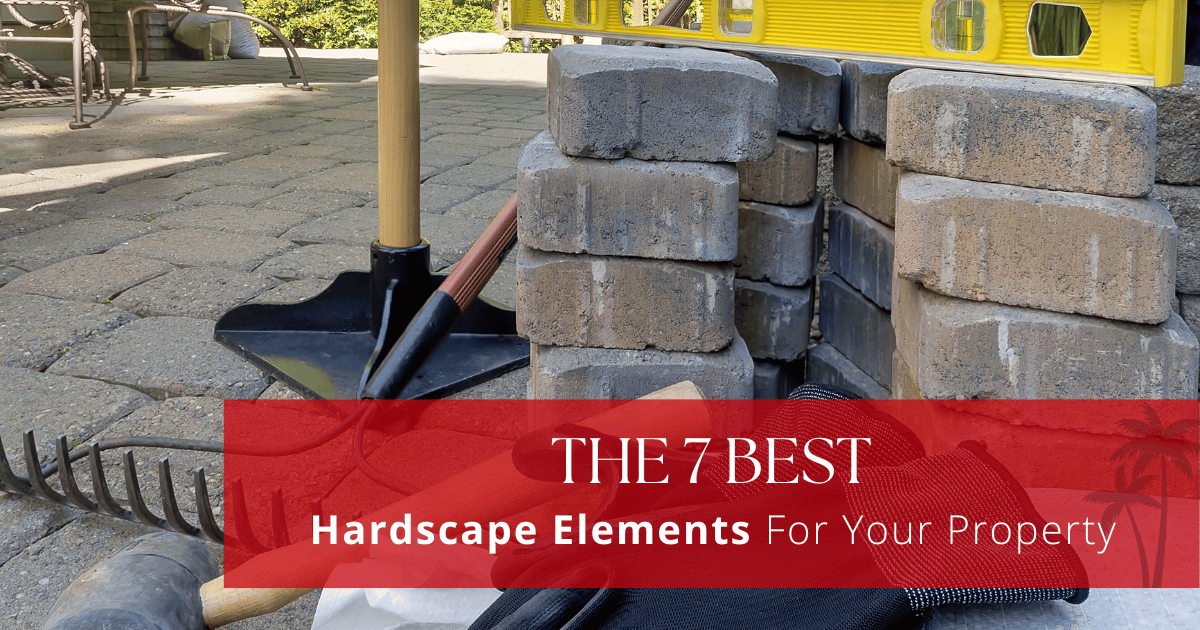 The 7 Best Hardscape Elements For Your Property | R&R