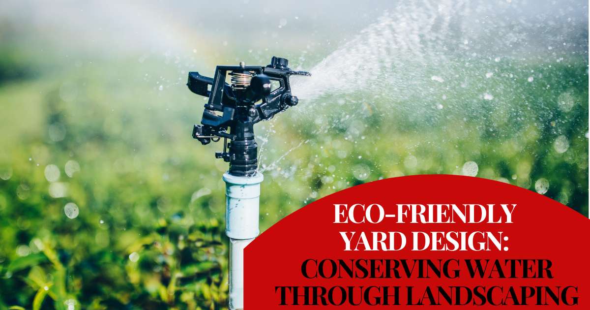 Eco-Friendly Yard Design: Conserving Water Through Landscaping ...