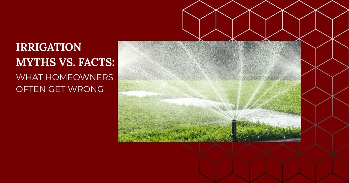 Irrigation Myths vs Facts: What Homeowners Often Get Wrong - Irrigation ...